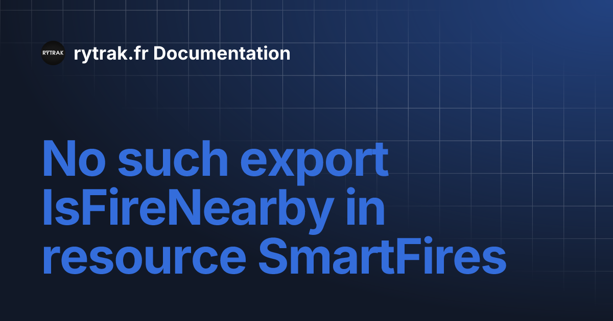 No such export IsFireNearby in resource SmartFires | rytrak.fr Documentation