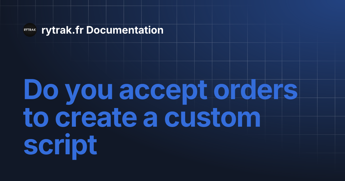 Do you accept orders to create a custom script | rytrak.fr Documentation