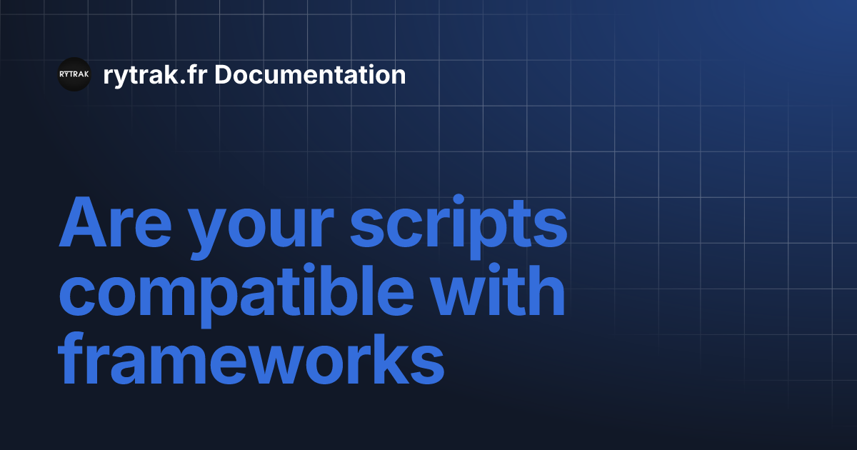 Are your scripts compatible with frameworks | rytrak.fr Documentation