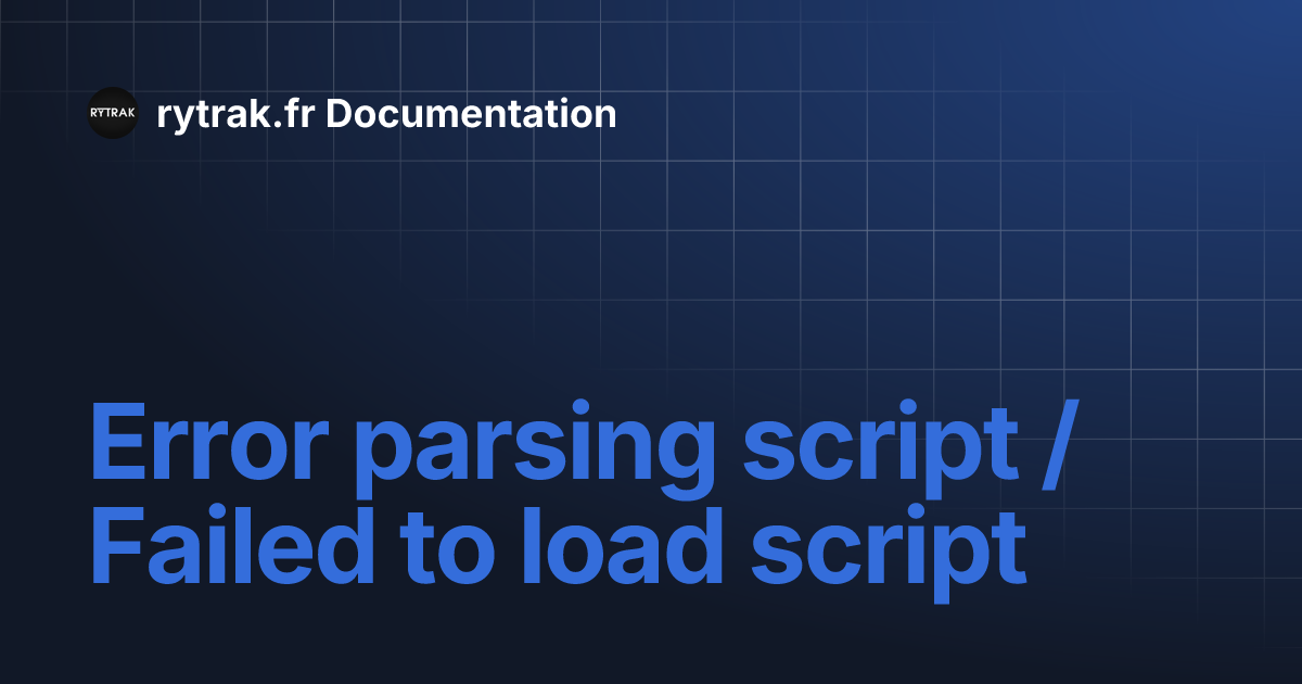 Error parsing script / Failed to load script | rytrak.fr Documentation Error parsing script / Failed to load script | rytrak.fr Documentation